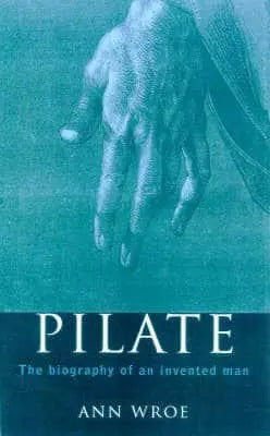Pilate The Biography of an Invented Man