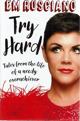 Try Hard: Tales from the life of a Needy Overachiever